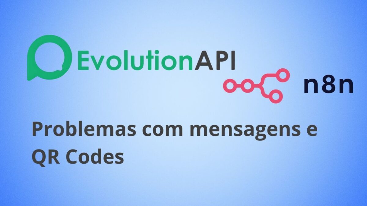 Problemas com EvolutionAPI no N8N: QRCode e Mensagens